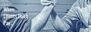 When Clients go Bad... and What to do About It!