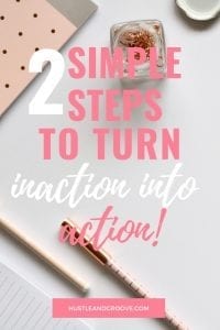 How to Turn Inaction into Action in 2 Simple Steps - Hustle & Groove