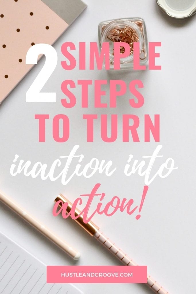 How to Turn Inaction into Action in 2 Simple Steps - Hustle & Groove