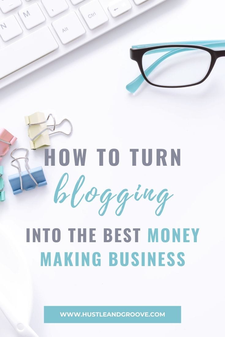 How to Turn Blogging into the Best Money Making Business - Hustle & Groove